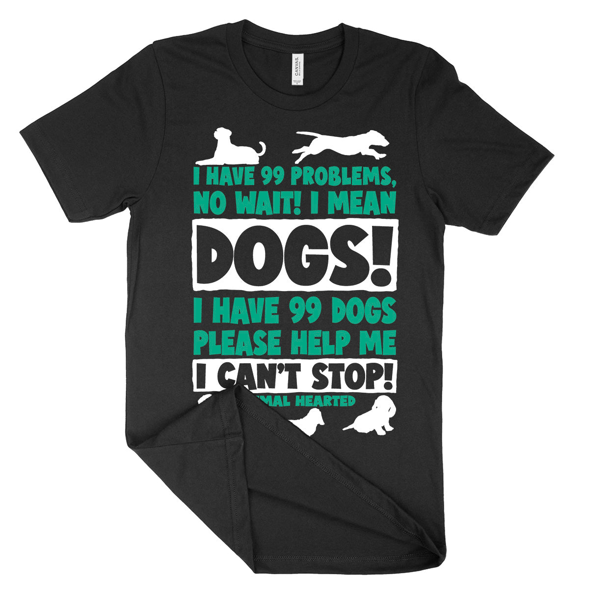 I Have 99 Dogs T-Shirt | Animal Hearted Apparel
