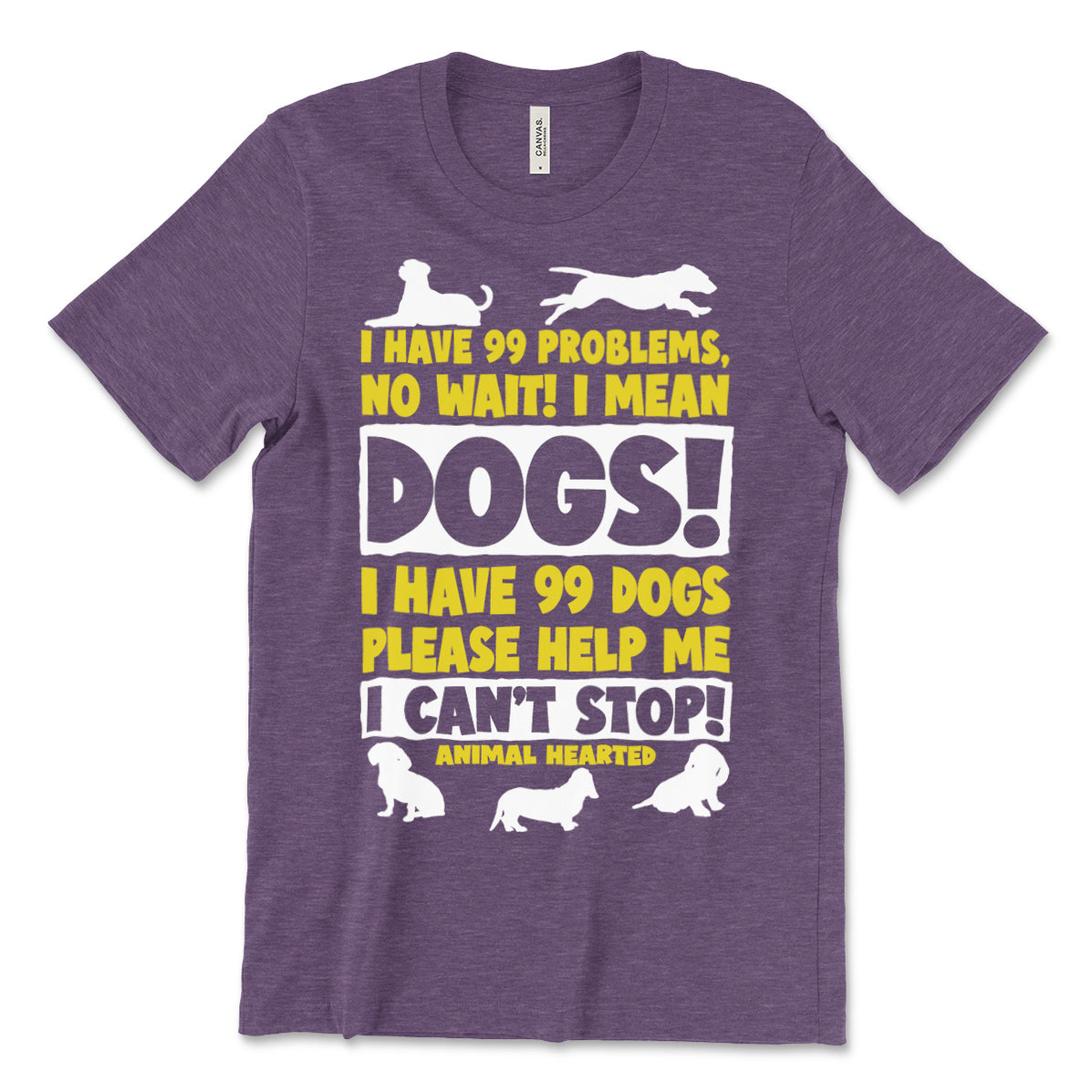 I Have 99 Dogs T-Shirt | Animal Hearted Apparel